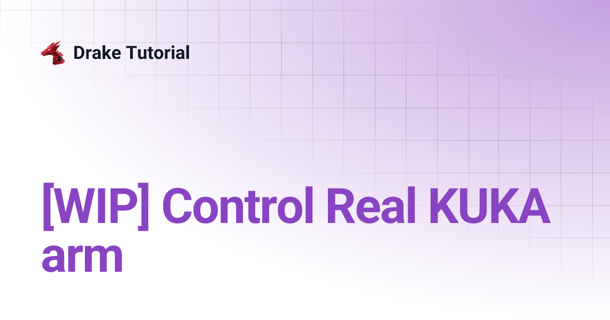 [WIP] Control Real KUKA arm | Drake Tutorial