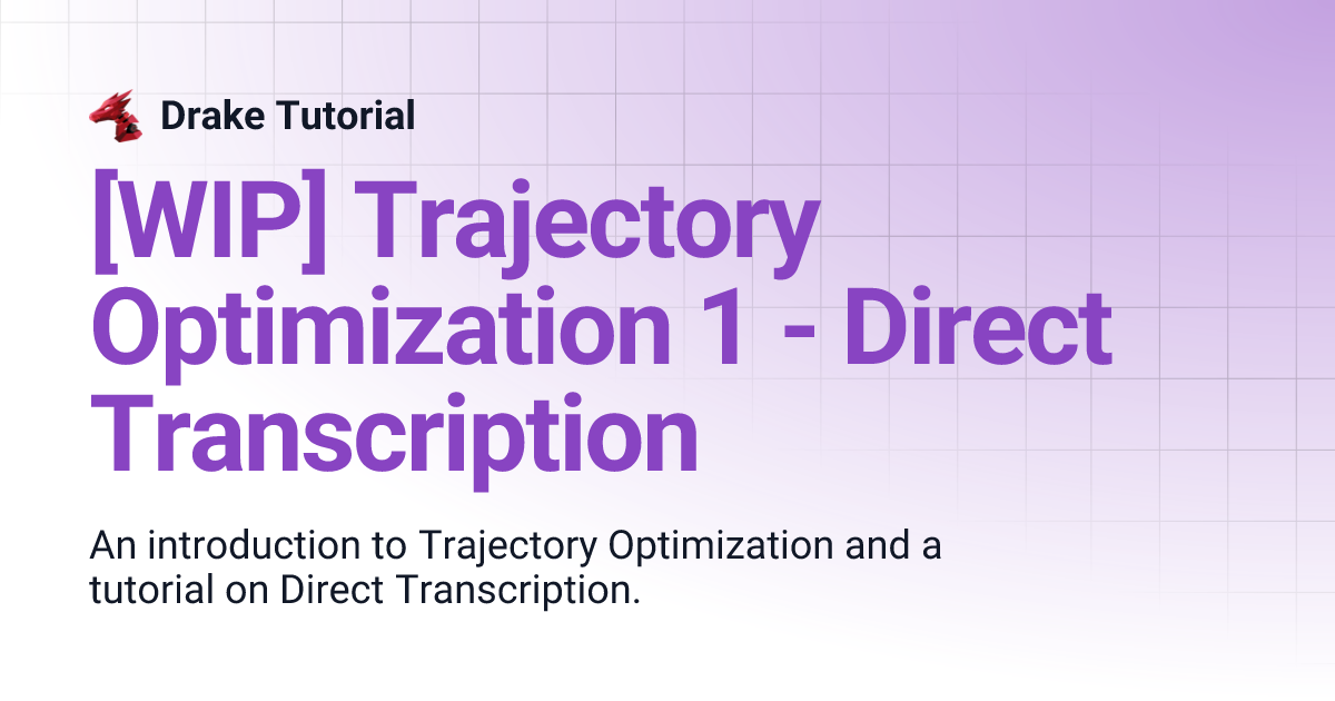 [WIP] Trajectory Optimization 1 - Direct Transcription | Drake Tutorial